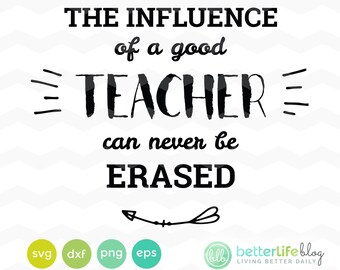 The Influence of a Good Teacher Can Never Be Erased SVG Cut - Etsy