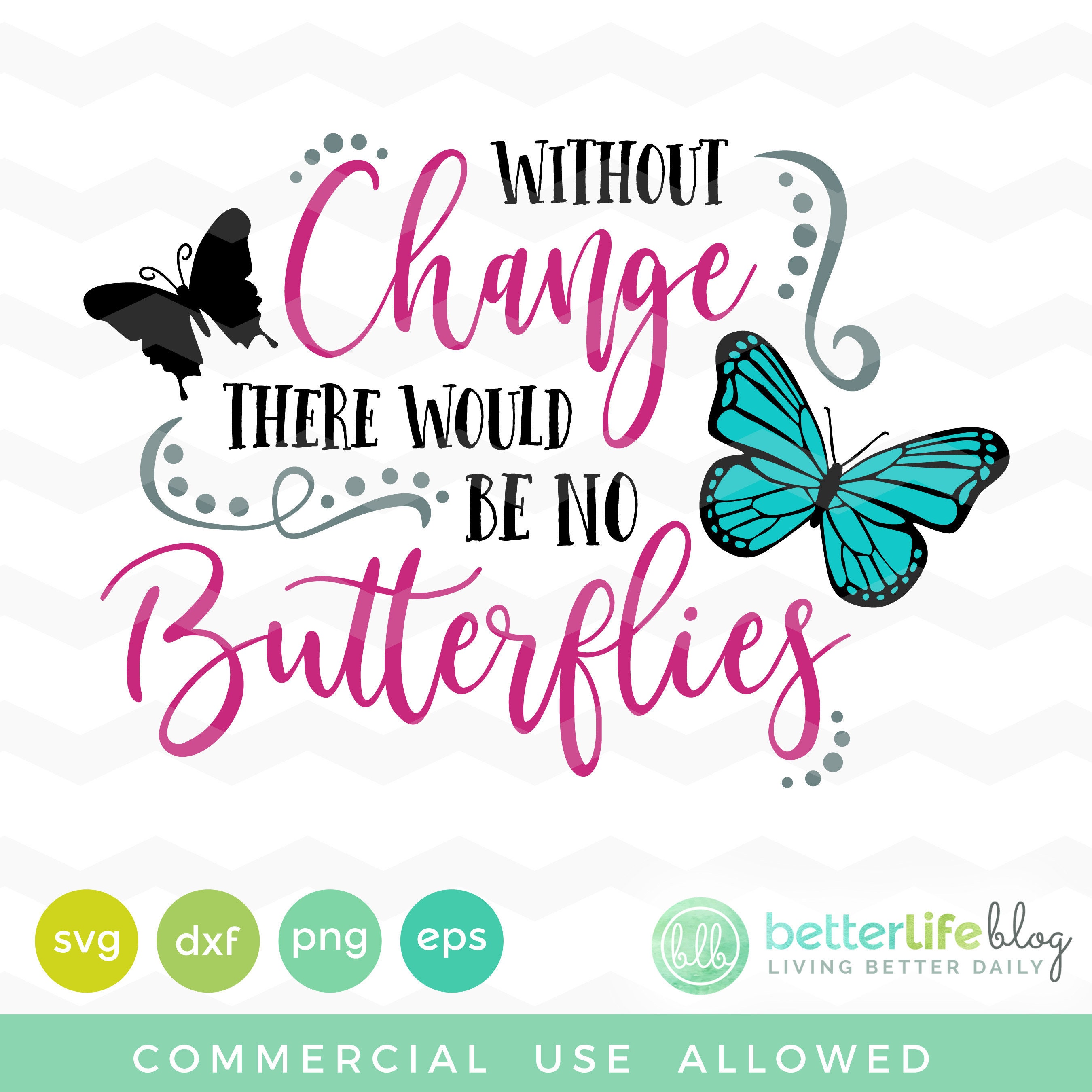 Without Change There Would Be No Butterflies Svg: DXF Silhouette Cameo ...