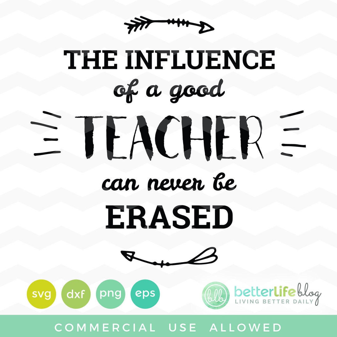 The Influence of A Good Teacher Can Never Be Erased SVG File: Teachers ...