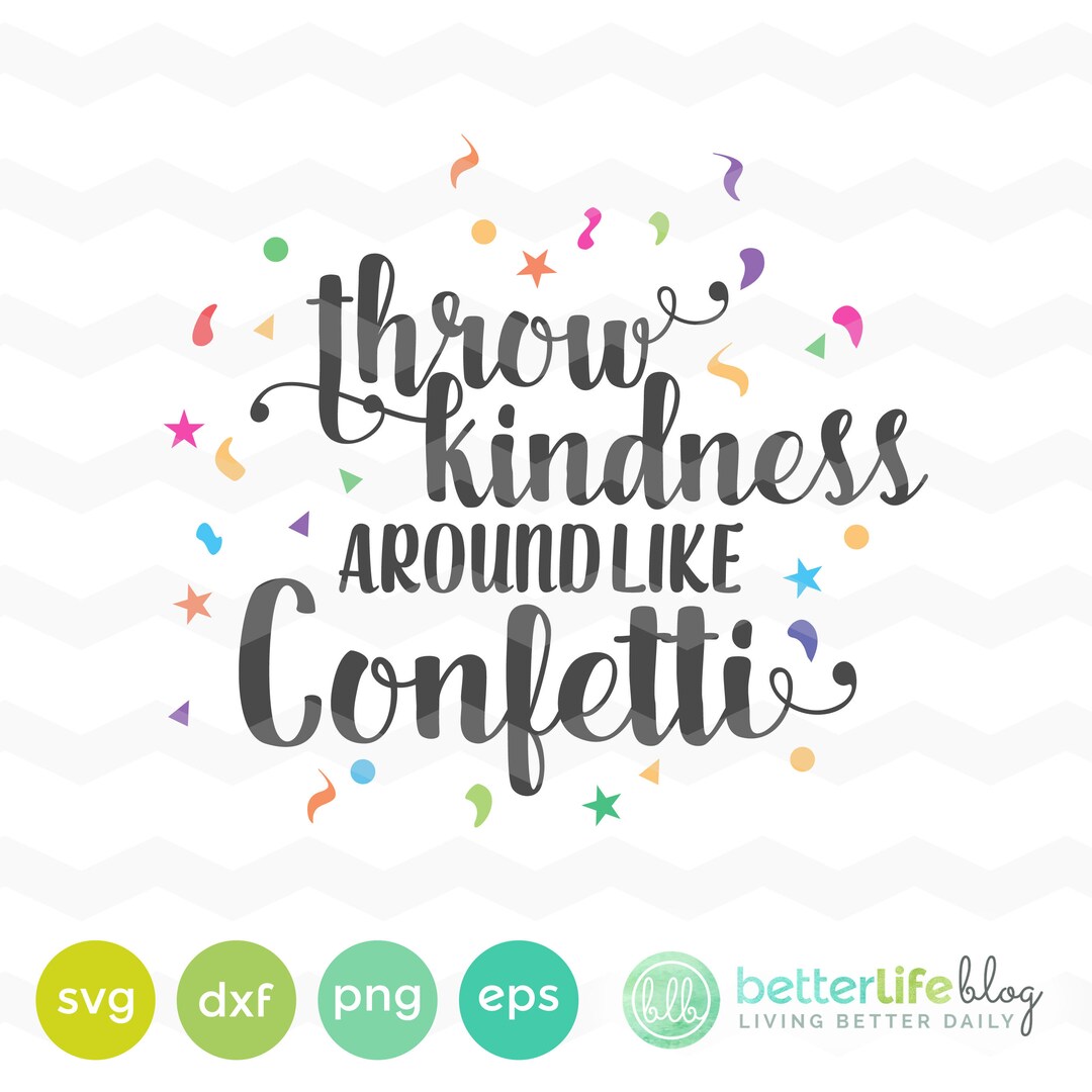 Throw Kindness Around Like Confetti SVG File - Dxf Silhouette Cameo ...