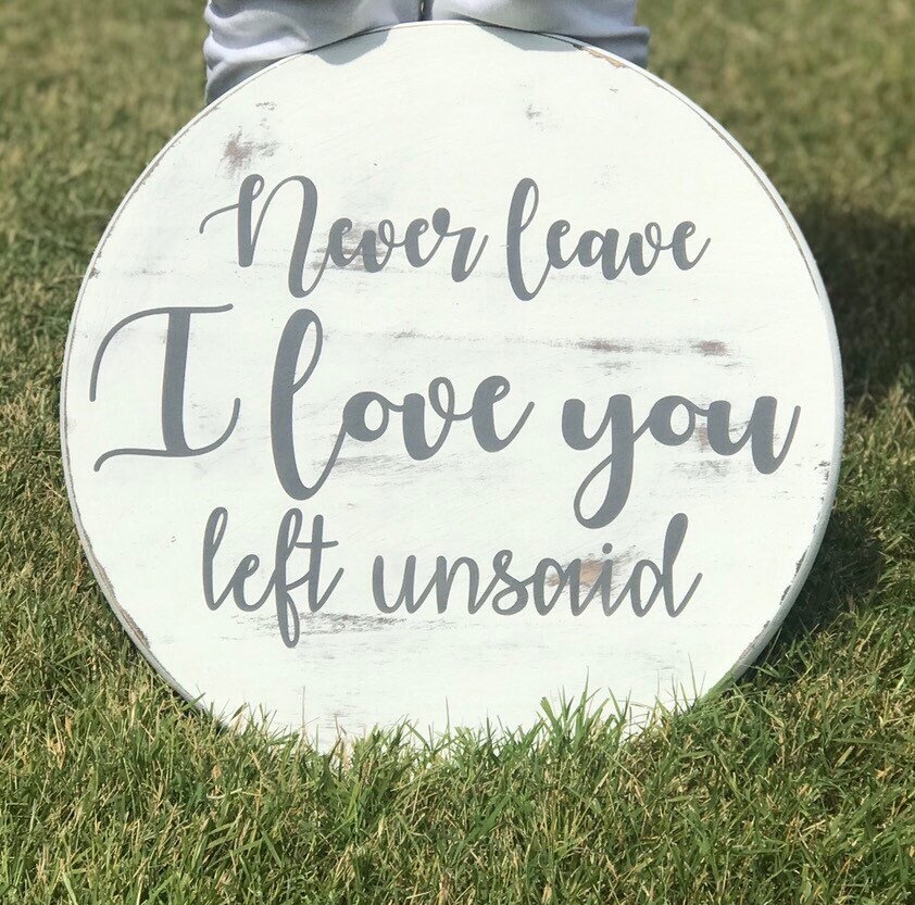 Never Leave I Love You Left Unsaid Sign - Etsy