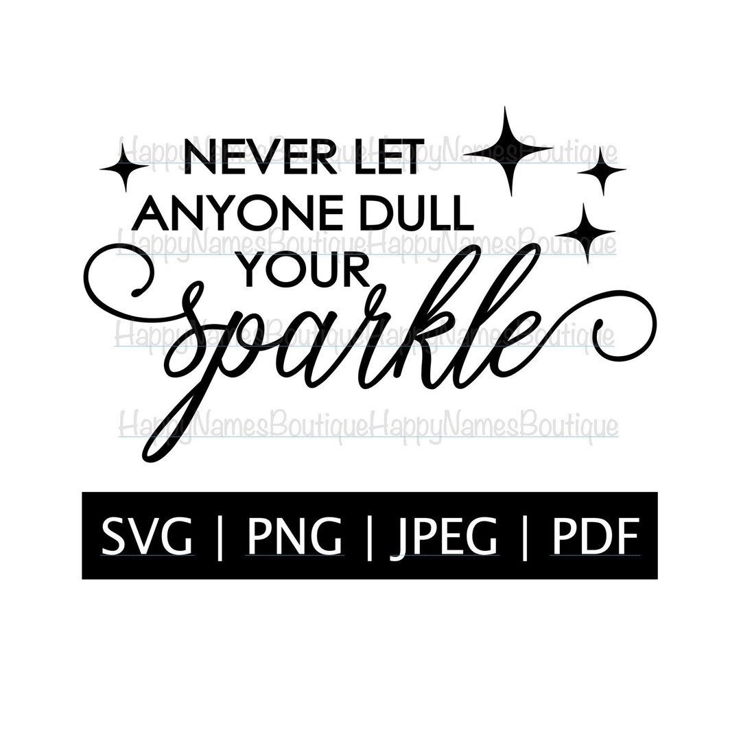 Never Let Anyone Dull Your Sparkle SVG Cut File / Silhouette Cricut ...