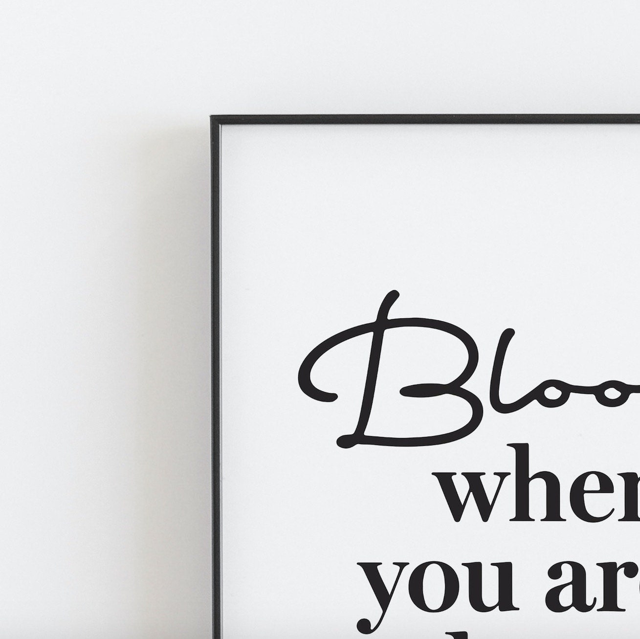 Bloom where you are planted print Bloom quote Poster Live in | Etsy