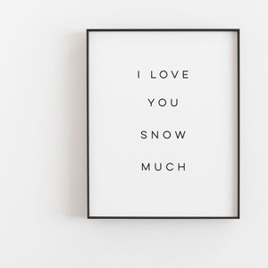 I Love You Snow Much Print, Minimalist Snow Quote Wall Art, Snow Love ...