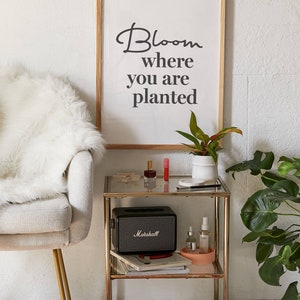 Bloom Where You Are Planted Print, Bloom Quote Poster, Live in the ...