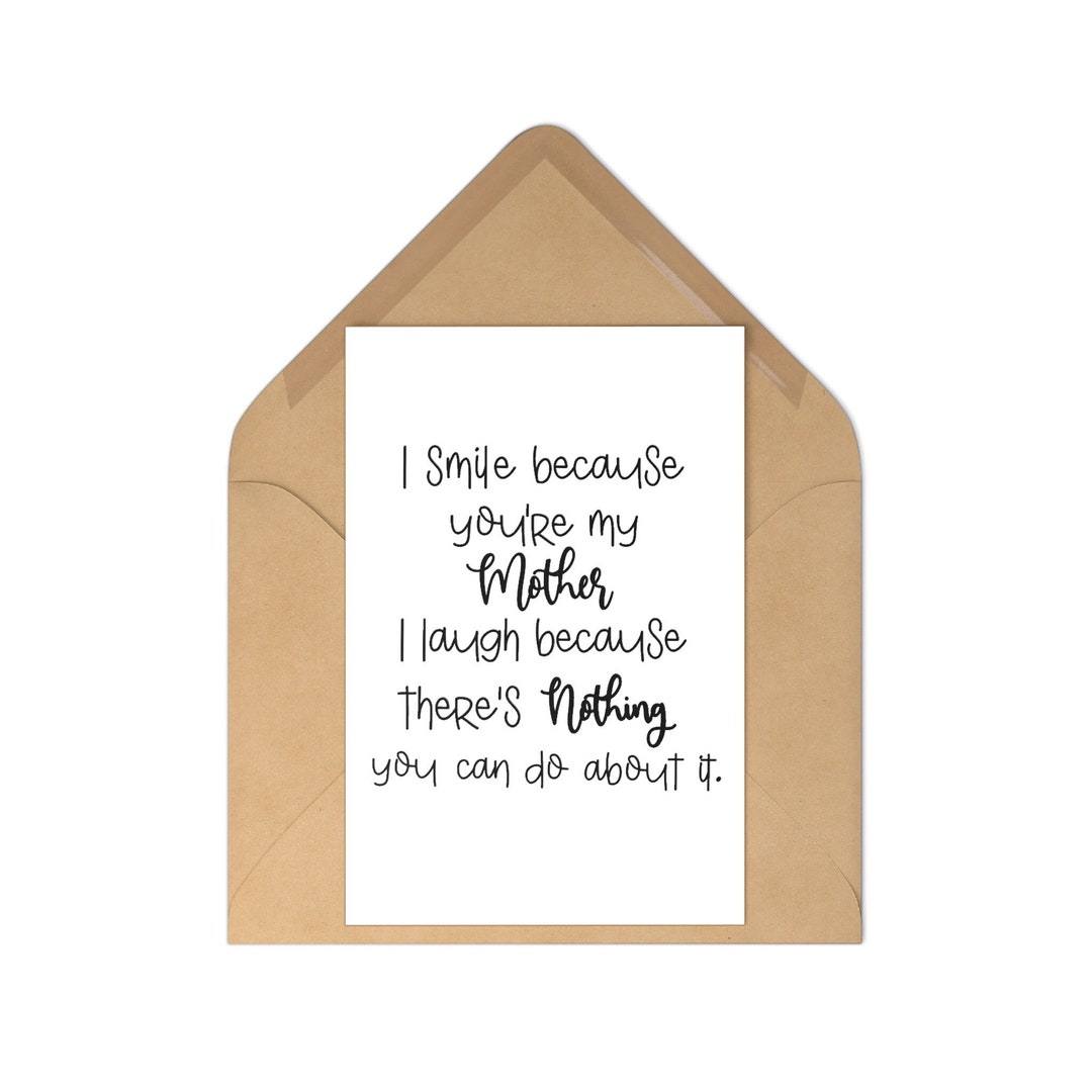 Funny Card For Mom For Mothers Day From Daughter Son I Smile Because Youre My Mother I Laugh