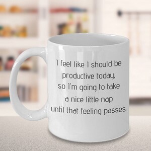 Funny Productivity Mug, I Feel Like I Should Be Productive Today, so I ...
