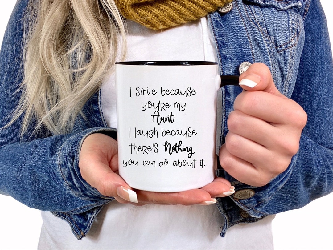 Funny Aunt Mug: 'I Smile Because You're My Aunt' Gift - Etsy