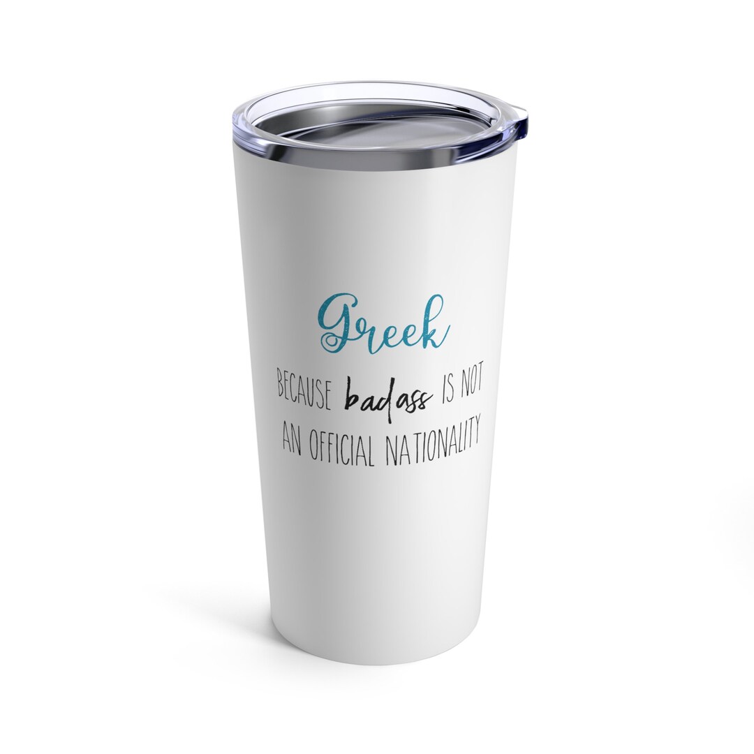Greek Tumbler Greece Because Badass is Not an Official Nationality ...