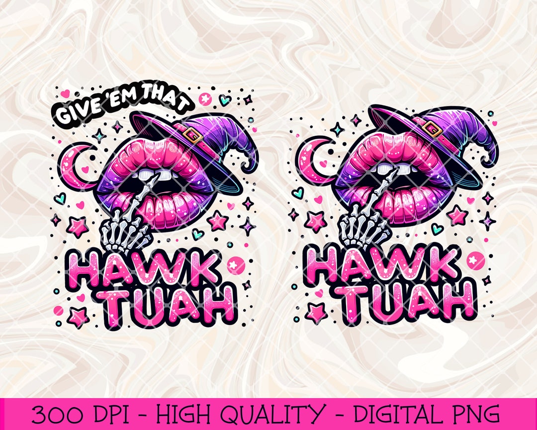 Give 'em That Hawk Tuah 2024 Sublimation PNG, Spit on That Thang PNG ...