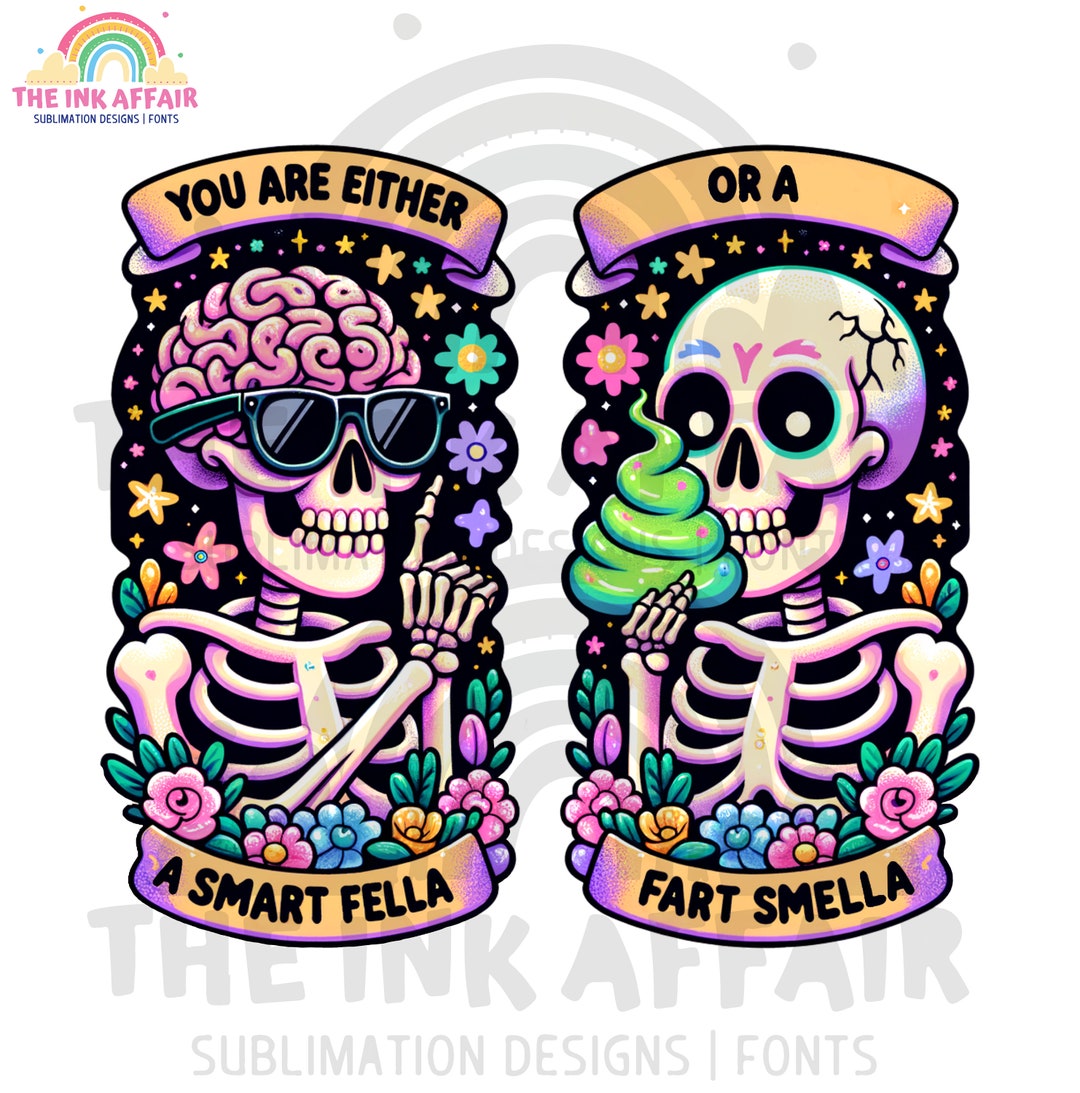 You're Either a Smart Fella, Funny Sarcastic Skeleton Sublimation PNG ...