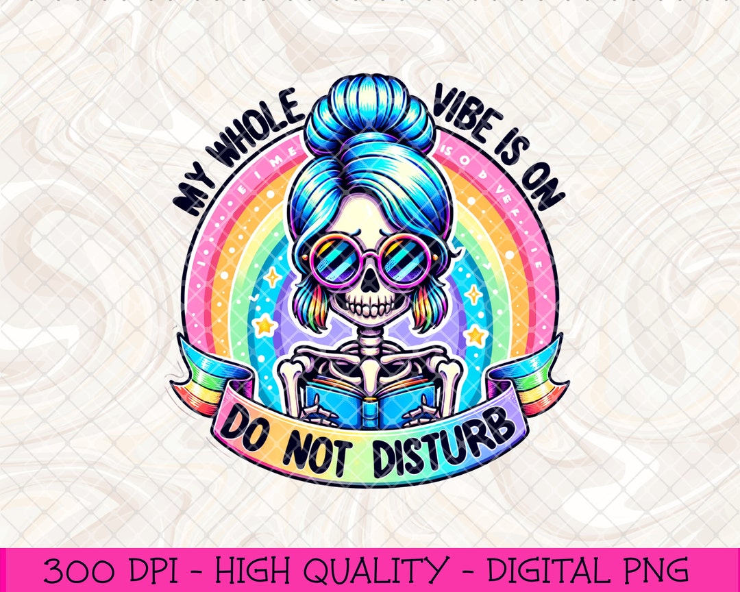 My Whole Vibe is on Do Not Disturb PNG, Snarky Skeleton PNG, Sarcastic ...