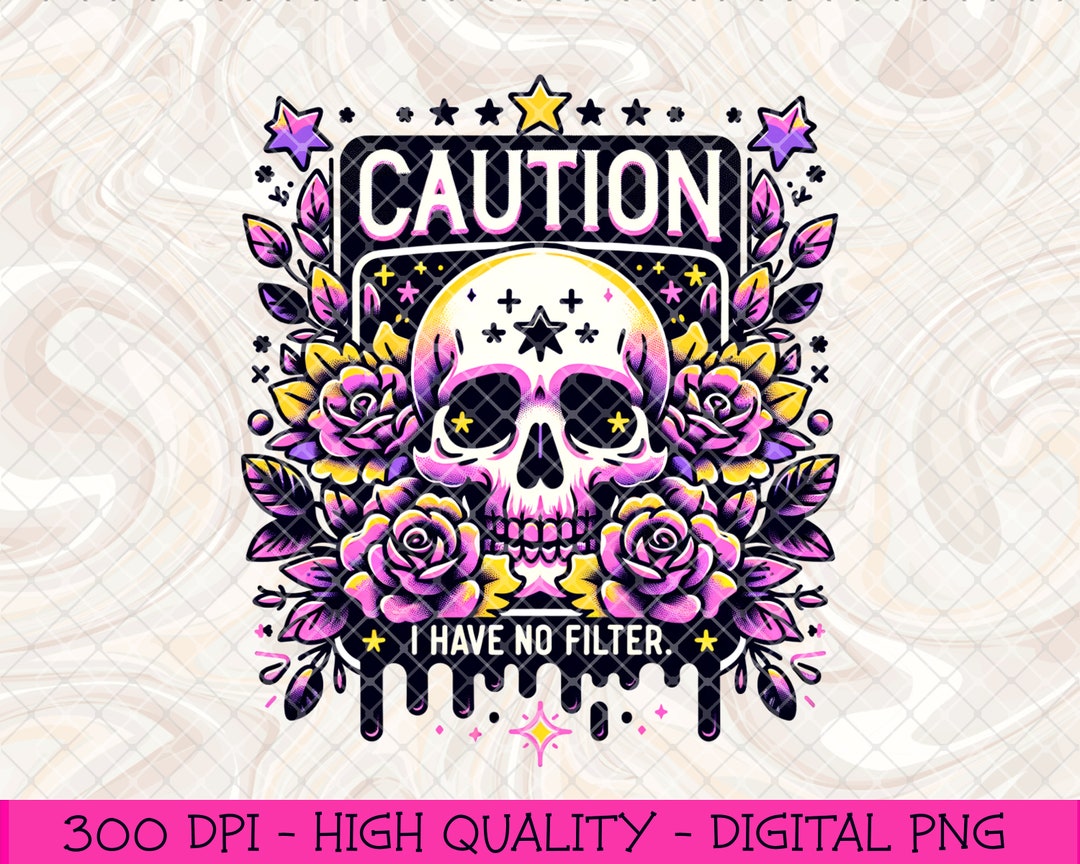 Caution I Have No Filter PNG, Sarcastic Skeleton Sublimation Design ...