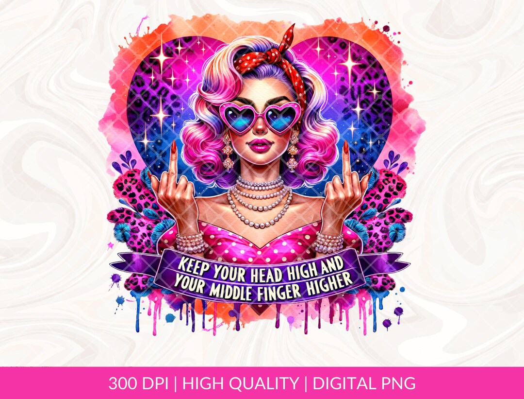 Keep Your Head High and Your Middle Finger Higher PNG, Sarcastic Retro ...