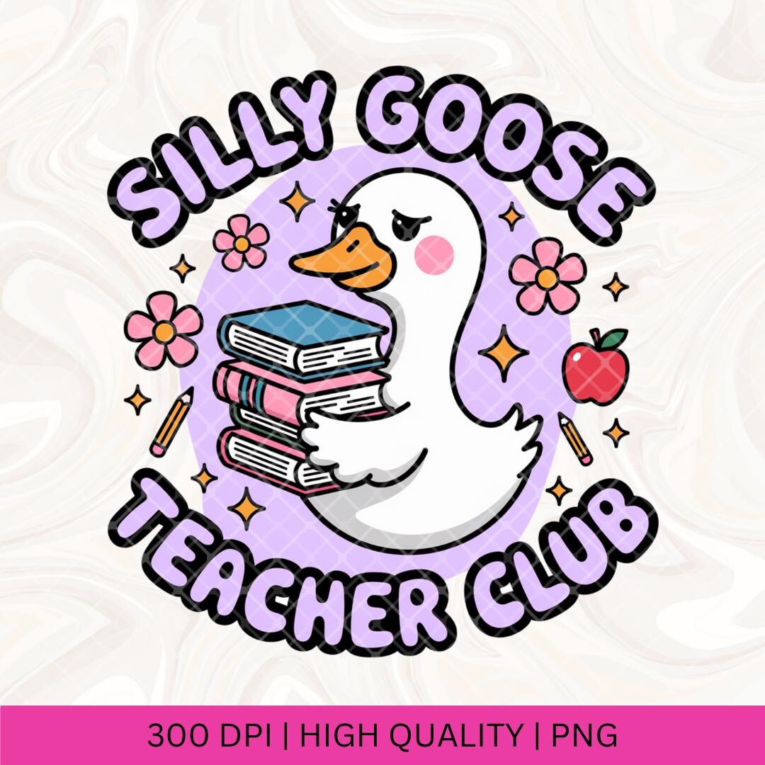 Silly Goose Teacher Club PNG Sublimation, Silly Goose Meme Shirt, Silly ...