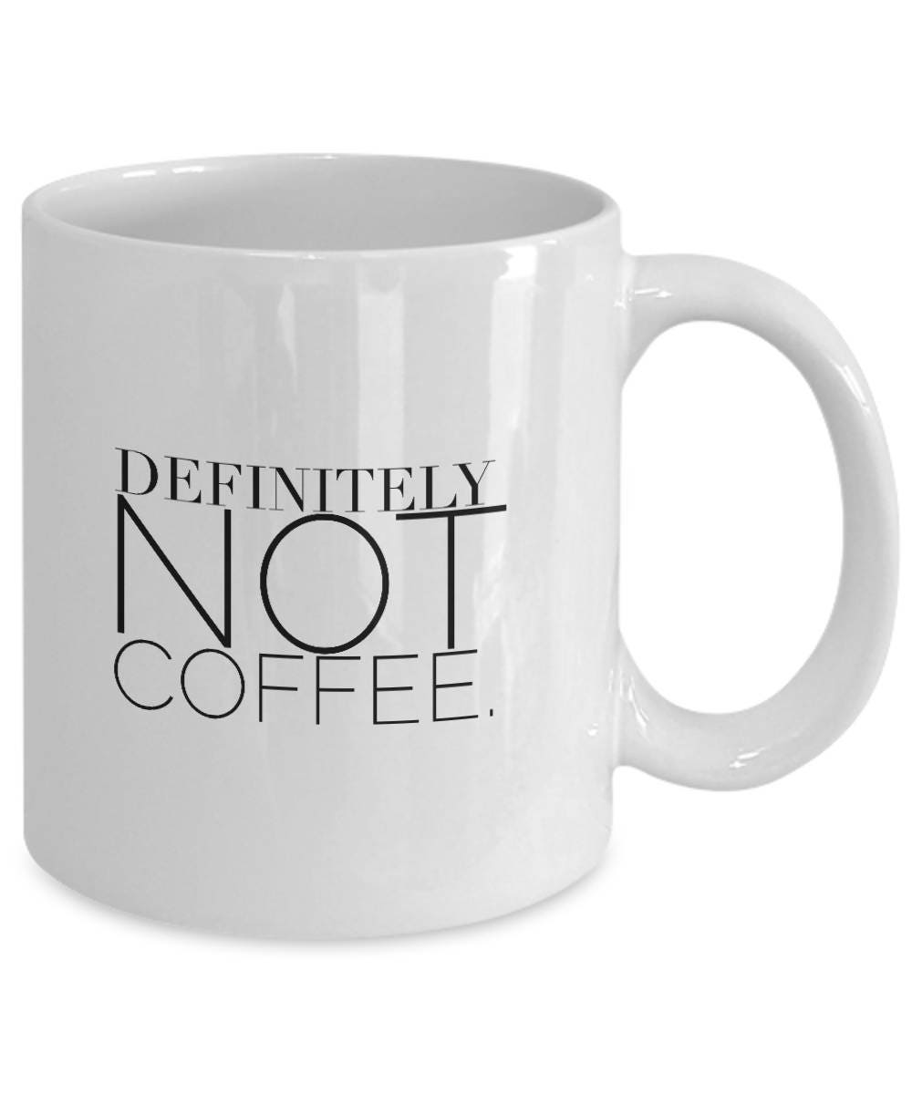 Funny Coffee Cup for Mom, Definitely Not Coffee Quote, Funny Mug for ...