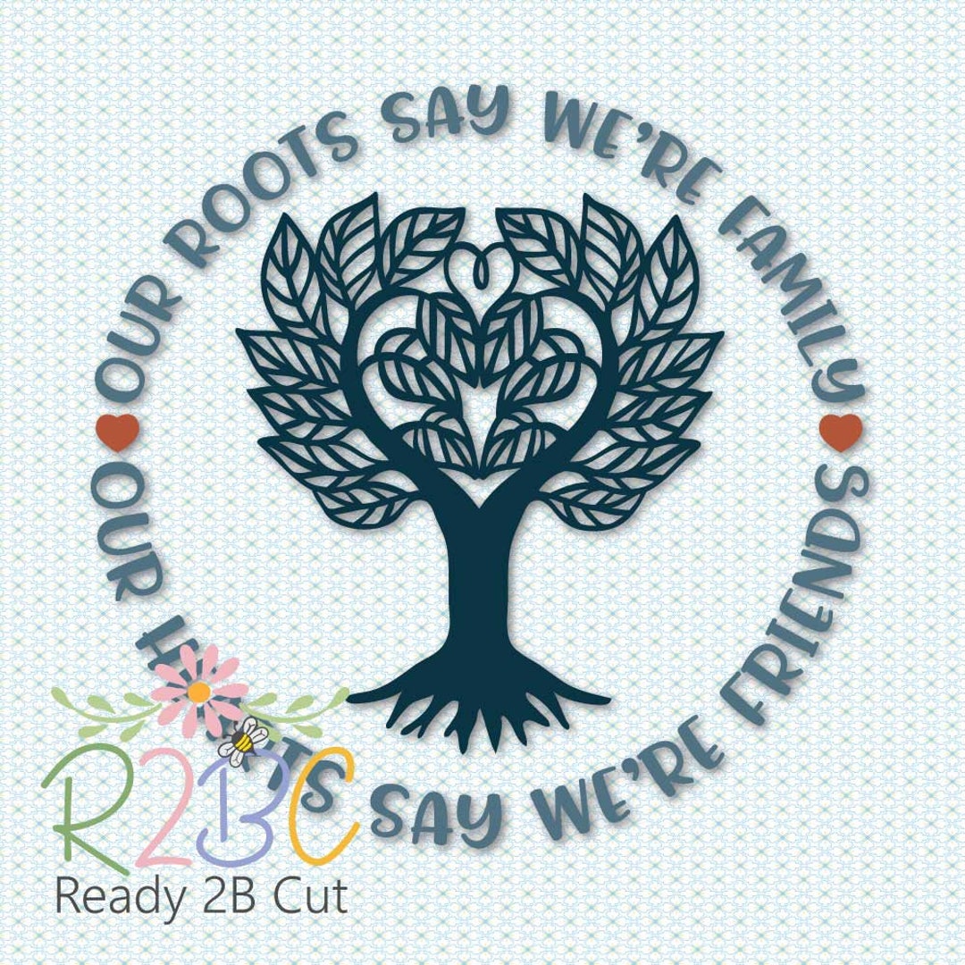 Our Roots Say Family Our Hearts Say We're Friends SVG, DXF, PNG, Eps ...