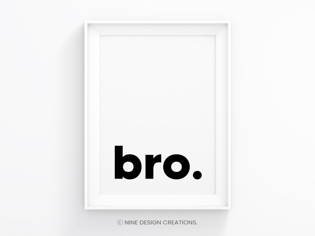 Bro. Printable Wall Art Printable Bro Print Bro Wall Art - Etsy