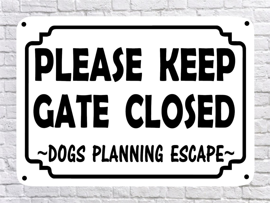 Please KEEP GATE CLOSED, Dogs Planning Escape, Funny, 10x14” High ...