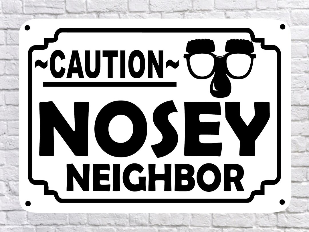 Caution NOSEY NEIGHBOR 10x14 High Quality .040 Aluminum Sign - Etsy
