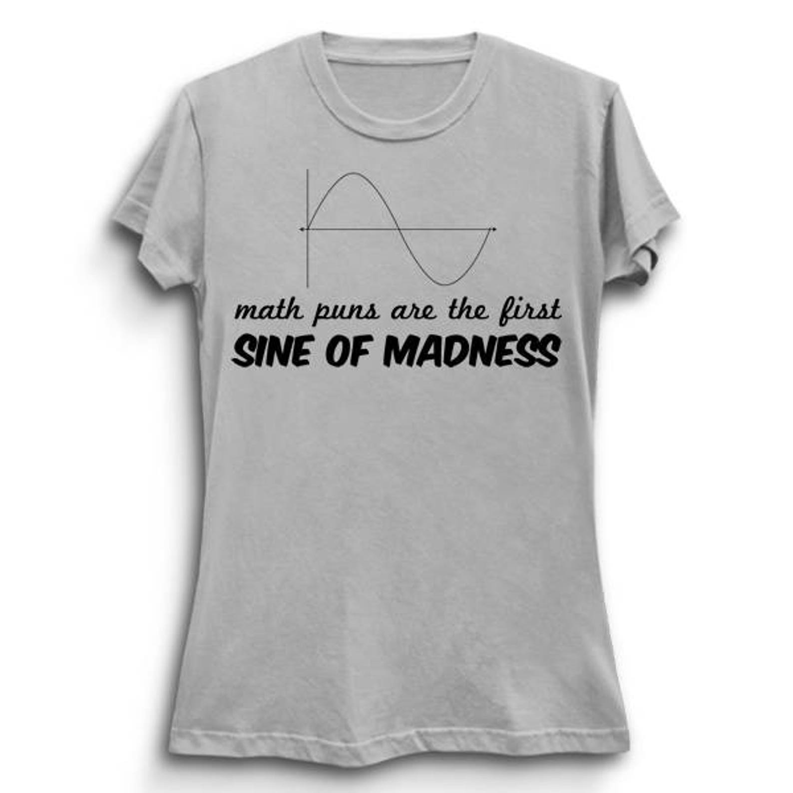 Math Puns Are the First Sine of Madness T-shirt / Math / Mathematicians ...