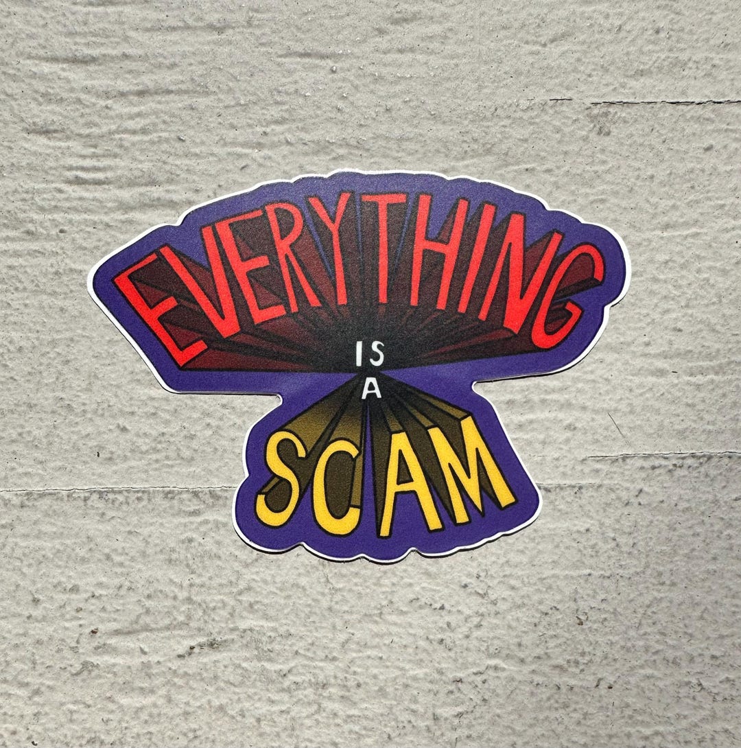 Everything is a Scam Sticker - Etsy