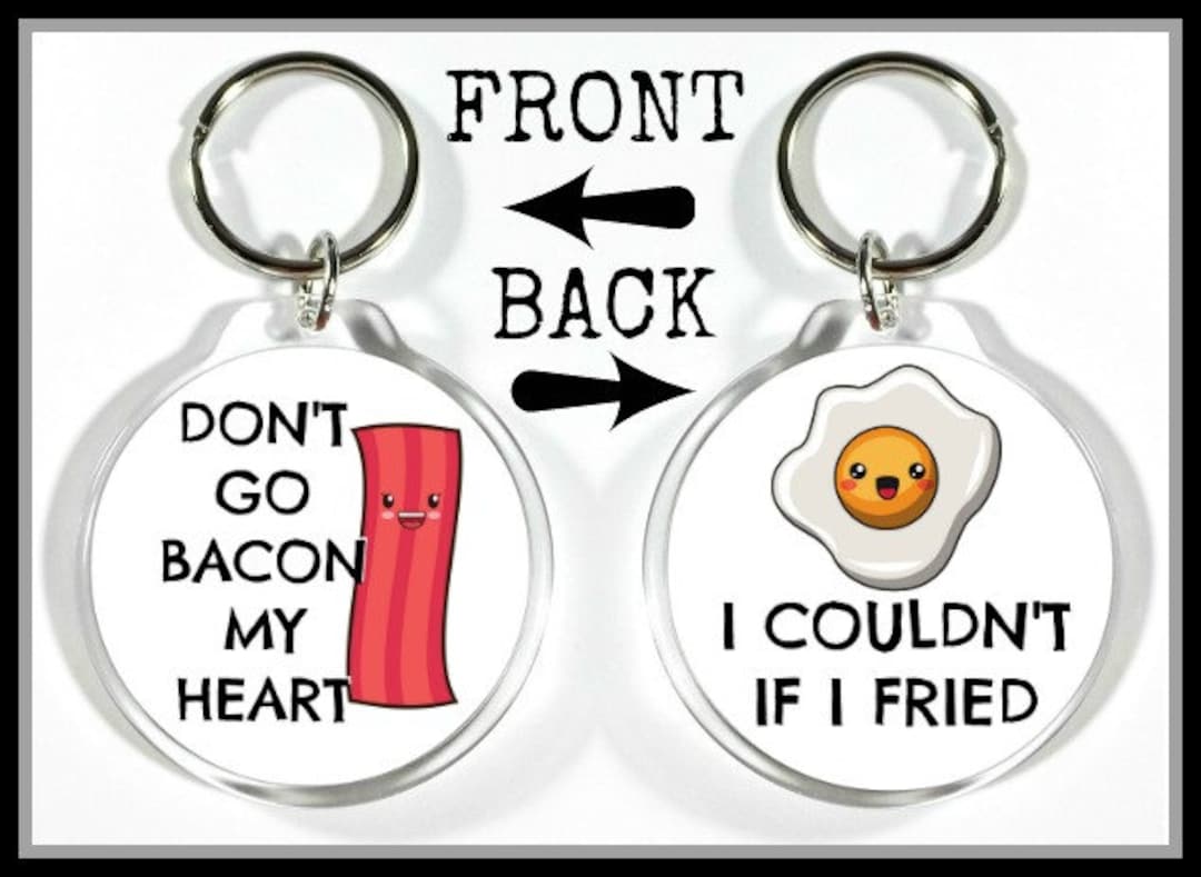 Don't Go Bacon My Heart I Couldn't If I Fried Keychain Key Ring Funny ...