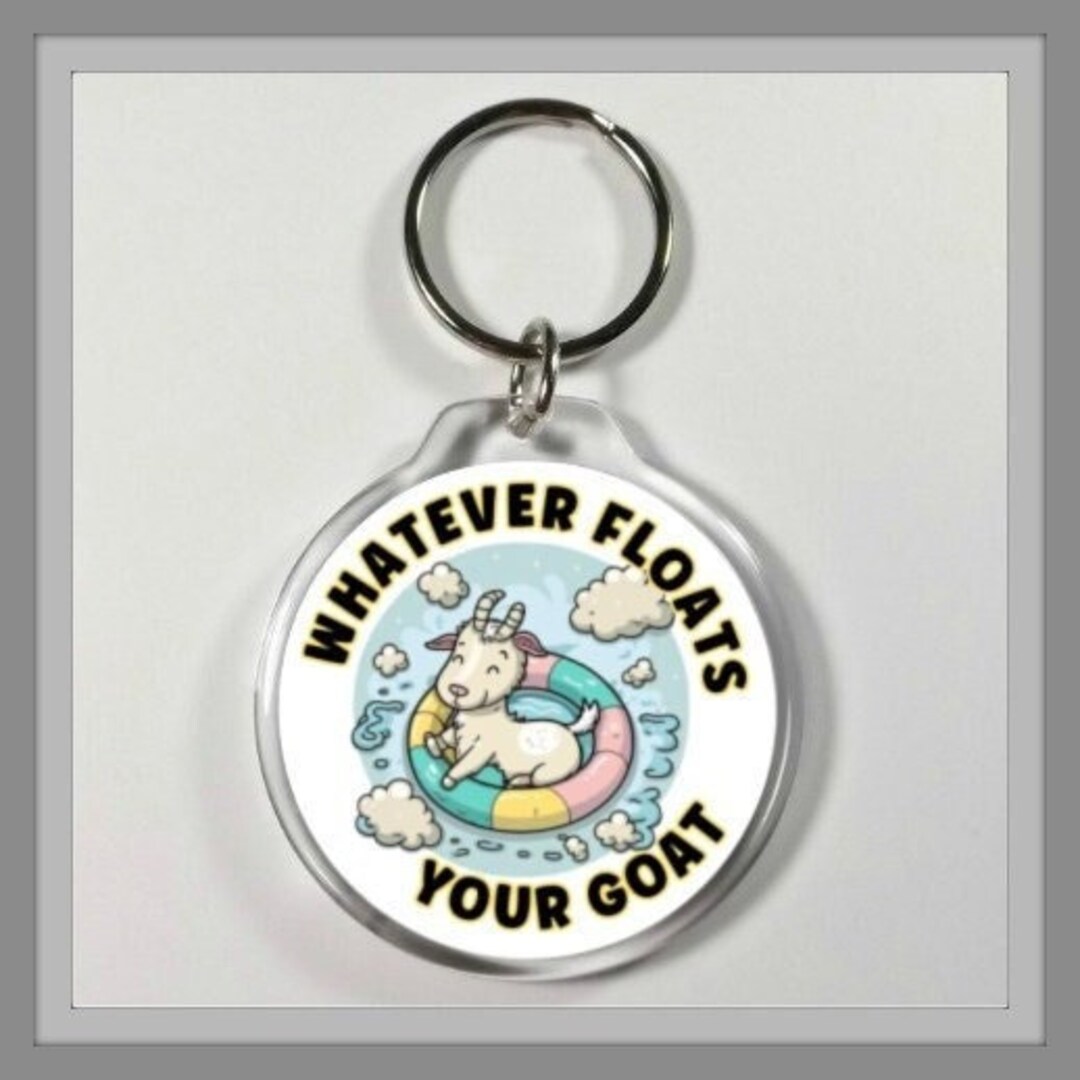 Whatever Float Your Goat Keychain - Acrylic Key Ring - Cute Goat Gifts ...