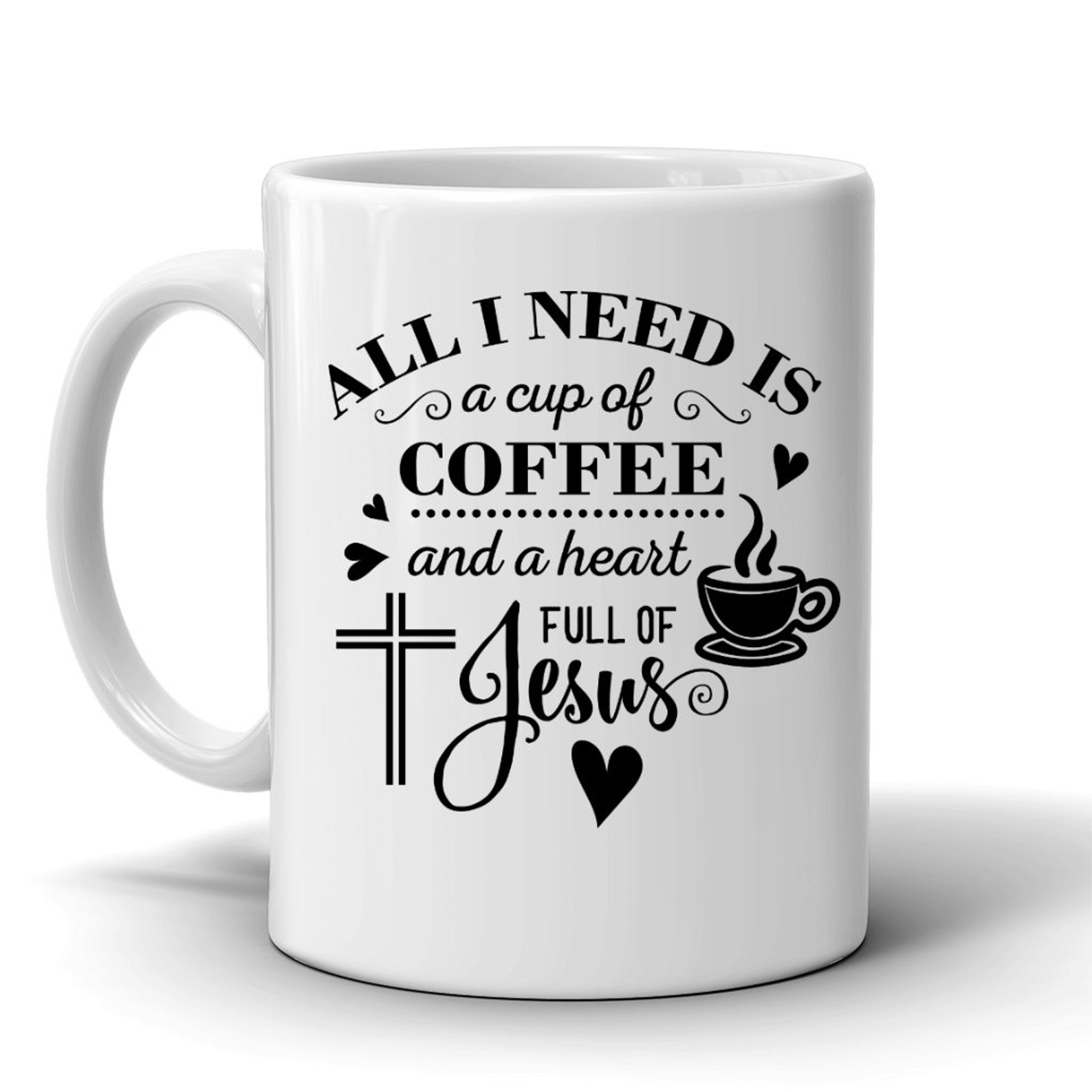 Christian Coffee Mug, All I Need is Coffee and a Heart Full of Jesus ...