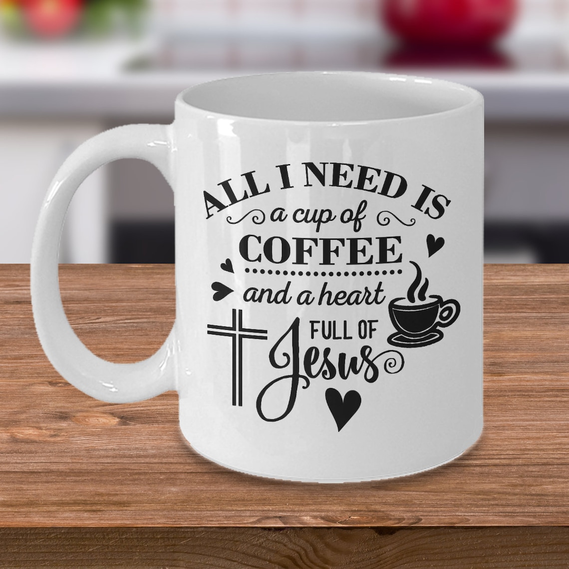 Christian Coffee Mug, All I Need is Coffee and a Heart Full of Jesus ...