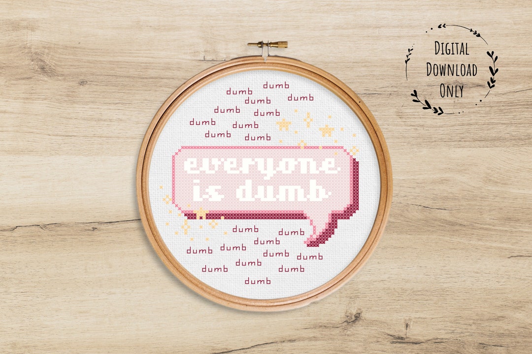 Everyone is Dumb Cross Stitch Pattern - Etsy