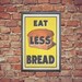 Eat Less Bread | Vintage Food Administration Poster | Food Saver Poster ...