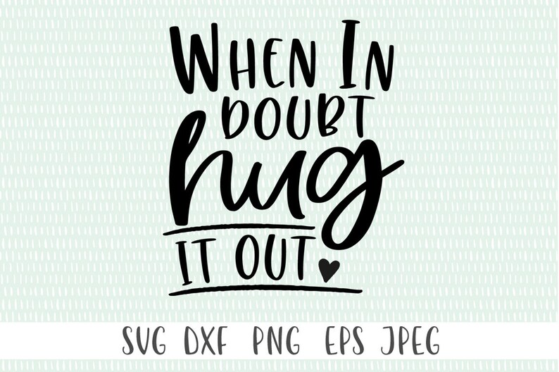 When in Doubt Hug It Out Svg - Svg, Png, Eps, Dxf, Jpeg - Cricut Cut ...