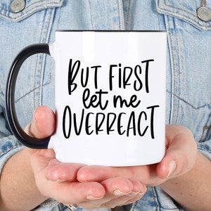 Funny Sarcastic SVG -but First Let Me Overreact - Etsy