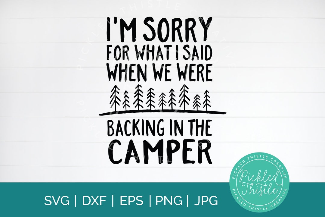Funny Camping Svg, Summer Svg - I'm Sorry for What I Said When Were ...