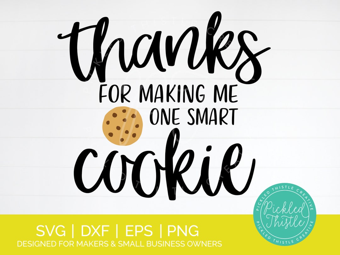 One Smart Cookie Svg - Thanks for Making Me One Smart Cookie - Teacher ...