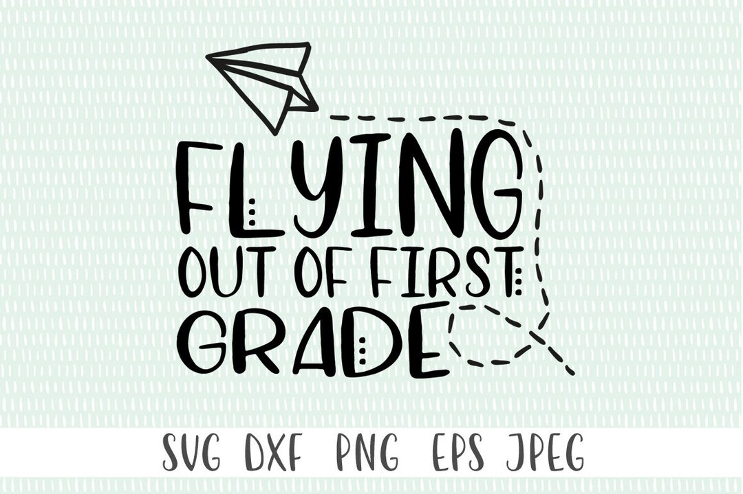 Flying Out of First Grade Svg, Dxf, Png, Eps & Jpeg- School Svg, Year ...
