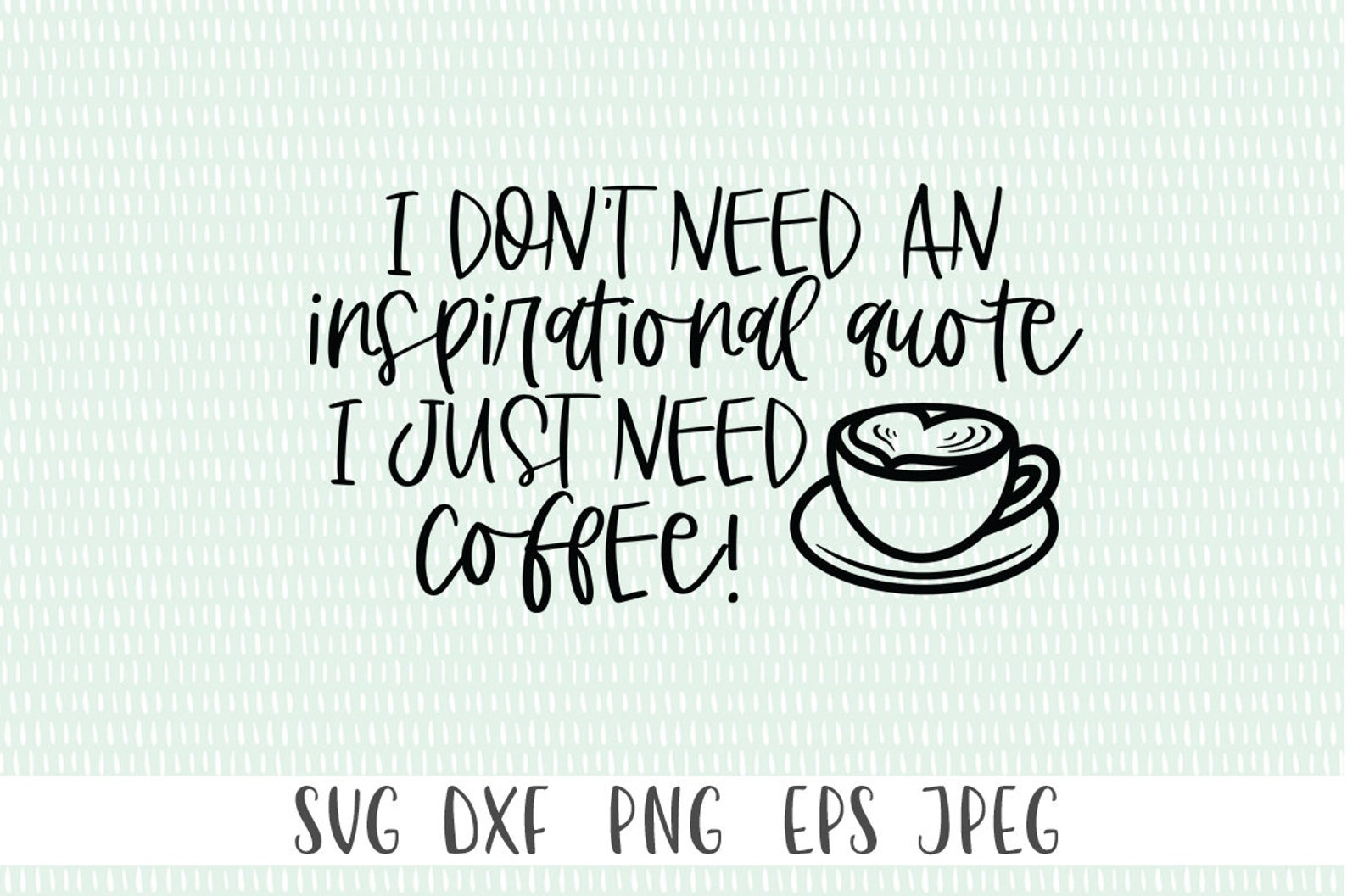 Funny Coffee Quote SVG I Don't Need an Inspirational - Etsy