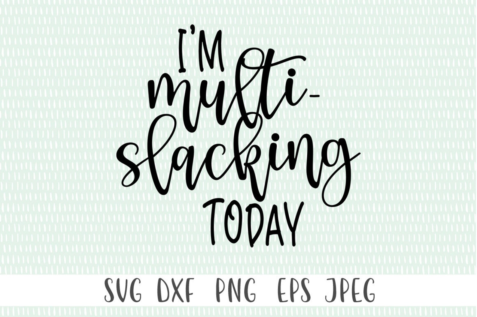 I'm Multi-slacking Today Funny SVG | Etsy