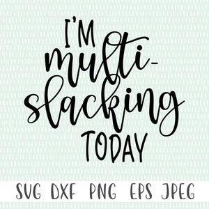 I'm Multi-slacking Today Funny SVG - Etsy