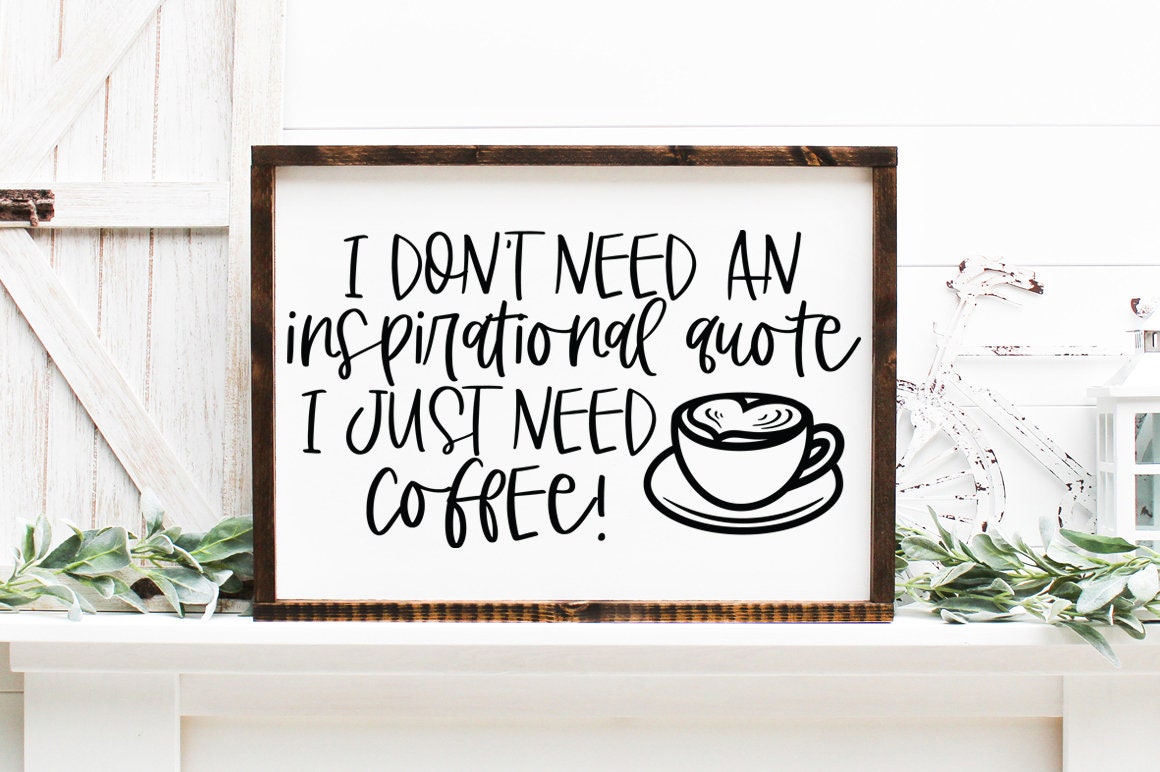 Funny Coffee Quote SVG I Don't Need an Inspirational - Etsy