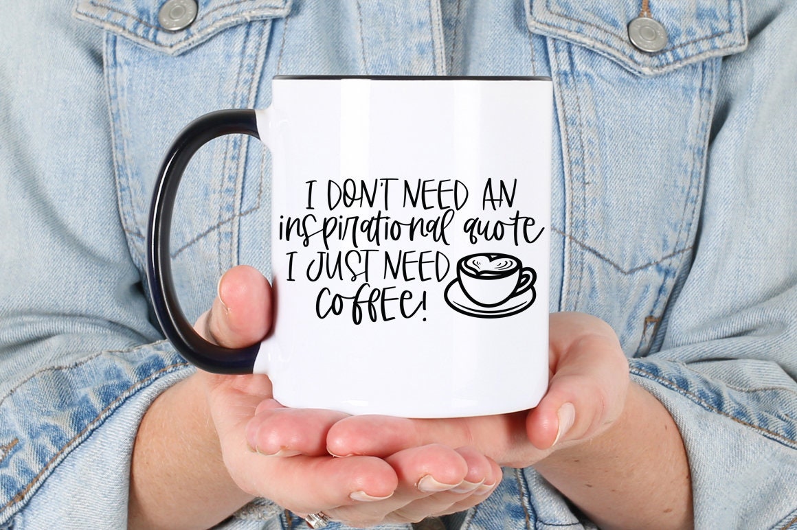 Funny Coffee Quote SVG I Don't Need an Inspirational - Etsy