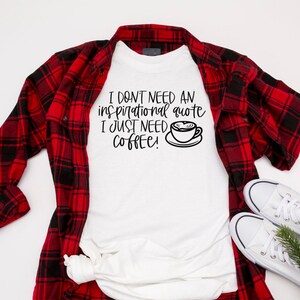 Funny Coffee Quote SVG - I Don't Need an Inspirational Quote I Just ...