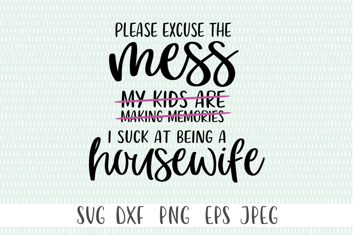 Please Excuse the Mess Svg Png Eps Dxf Jpeg Funny SVG | Etsy