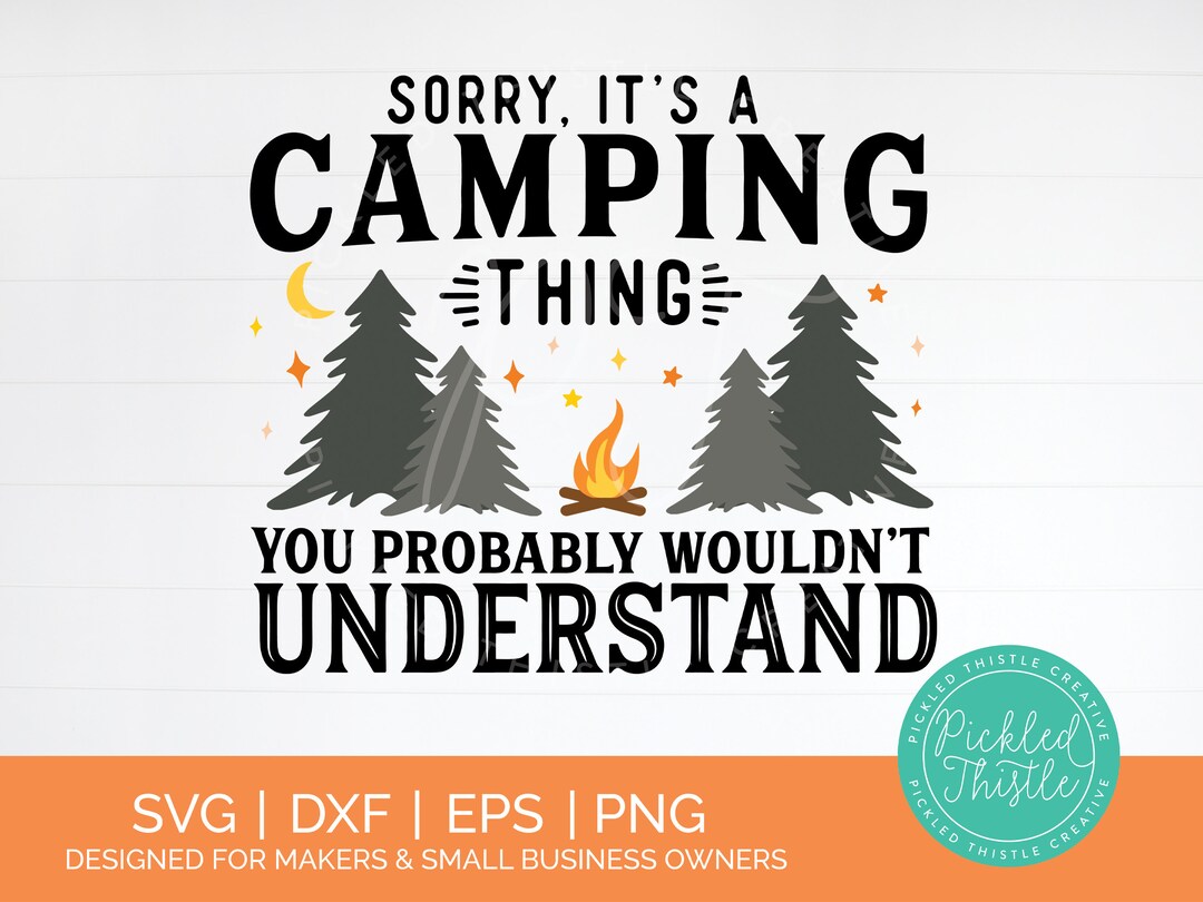 Sorry, It's A Camping Thing. You Probably Wouldn't Understand - Camping ...
