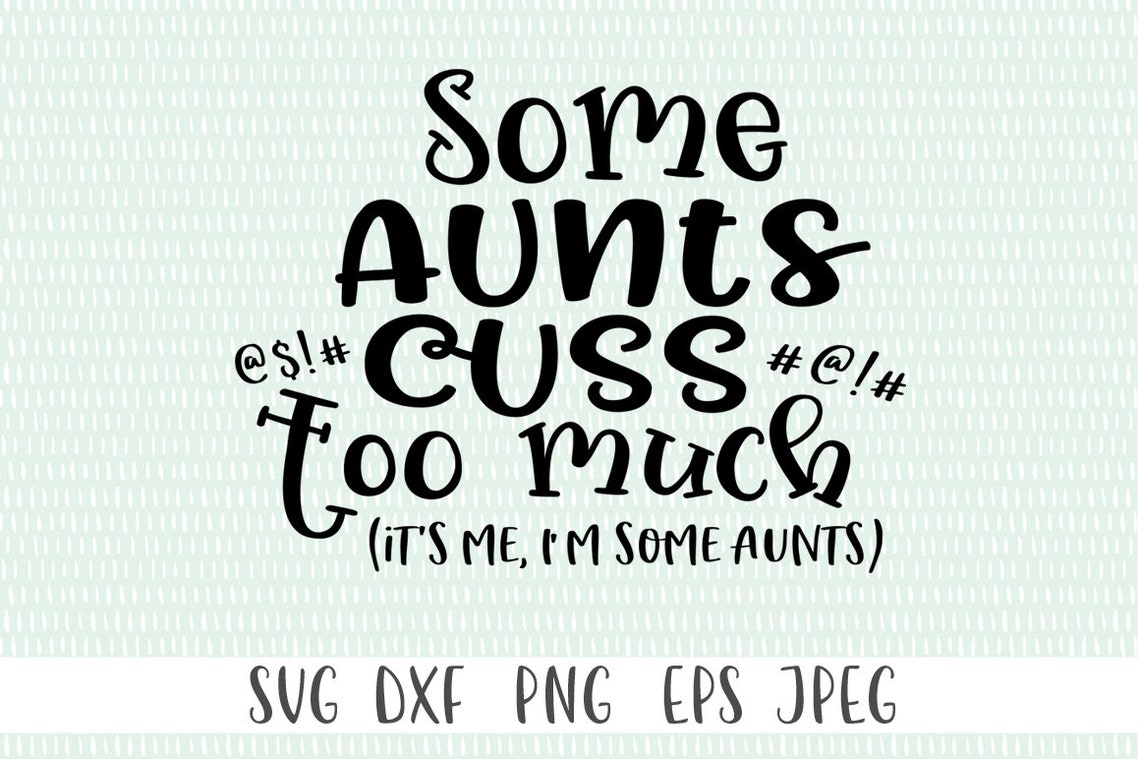 Funny Aunt SVG Cut File: Some Aunts Cuss (digital Download) - Etsy