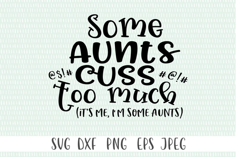 Funny Aunt SVG Cut File Some Aunts Cuss Too Much it's | Etsy