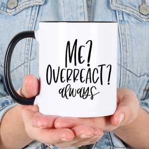 Funny Sarcastic SVG - Me? Overreact? Always - Etsy