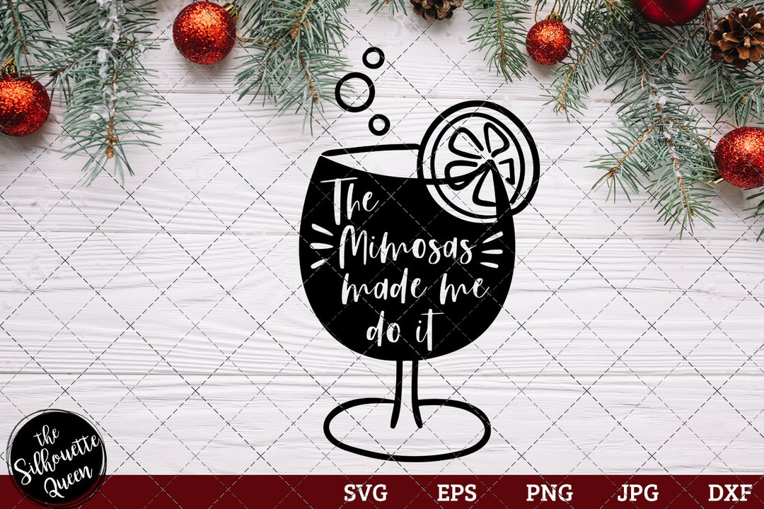 The Mimosas Made Me Do It Saying SVG | Christmas SVG | Holiday SVG ...