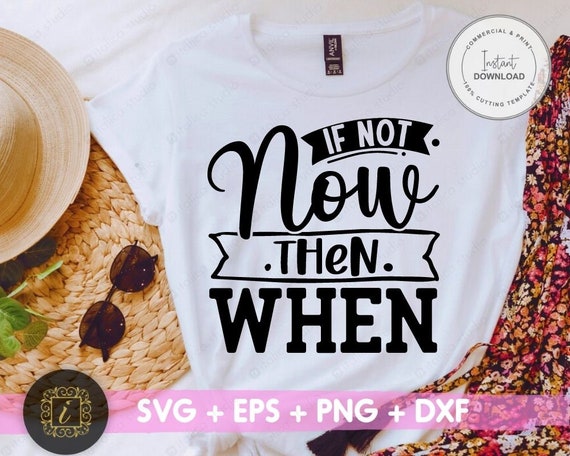 If Not Now Then When Quote SVG Motivational SVG - Etsy